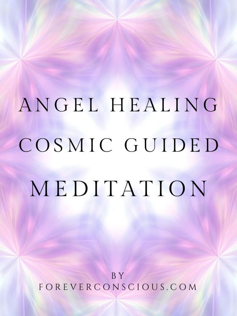 Angel Healing Cosmic Meditation – Forever Conscious