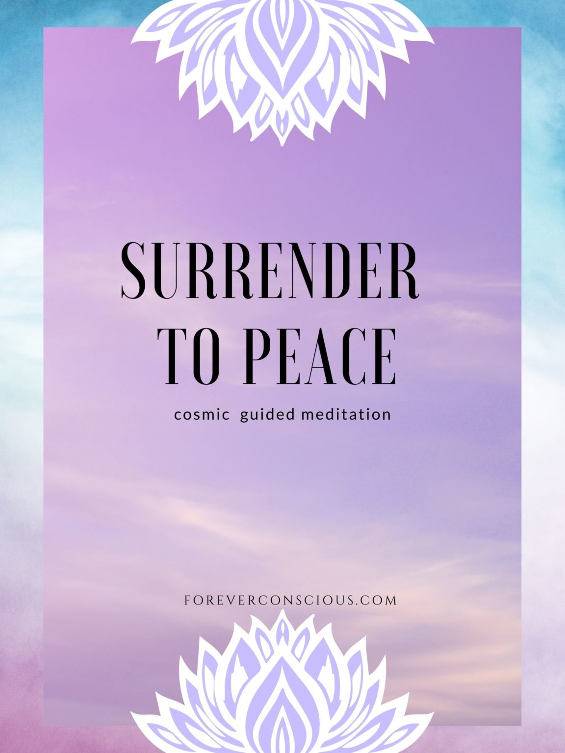 Surrender to Peace Cosmic Guided Meditation – Forever Conscious